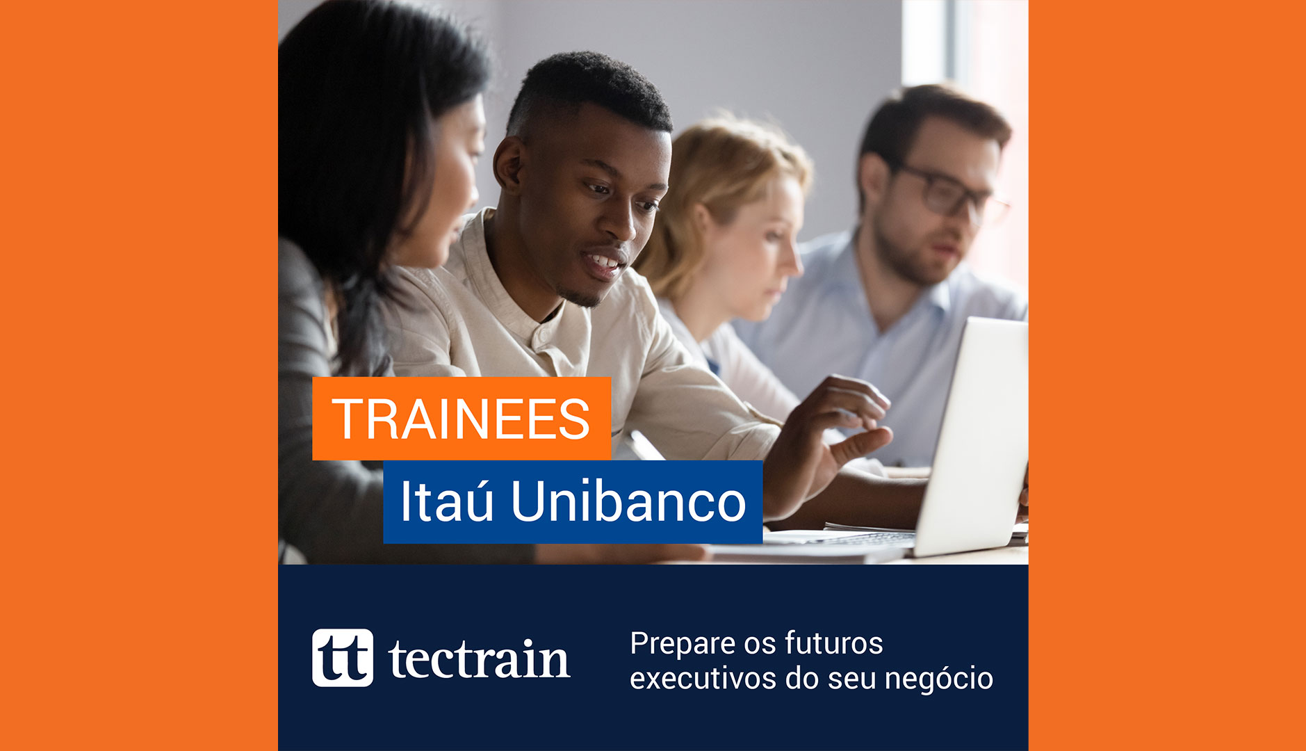 Trainees Itaú Unibanco - Prepare os futuros executivos do seu negócio